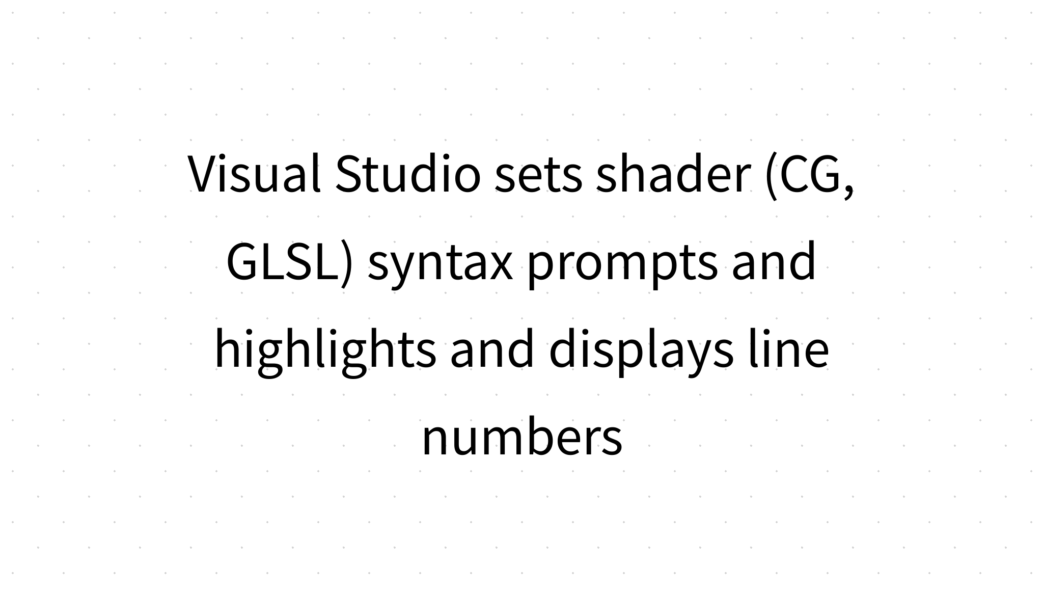 Visual Studio sets shader (CG, GLSL) syntax prompts and highlights and displays line numbers
